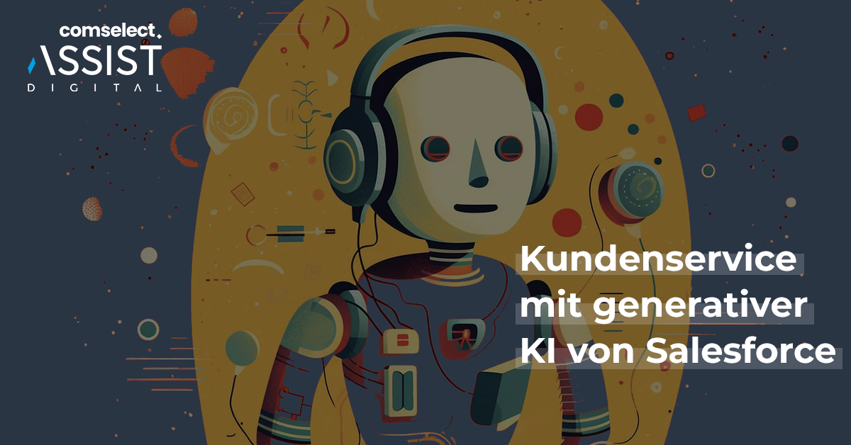 Generative KI für Salesforce Kundenservice -Blog|comselect GmbH